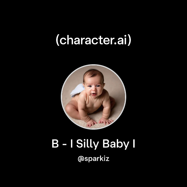 Chat with B - I Silly Baby I | character.ai | Personalized AI for every ...