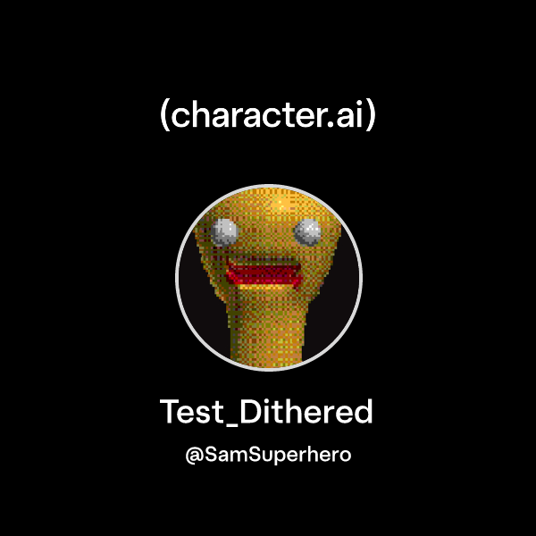 Chat with Test_Dithered | character.ai | Personalized AI for every ...