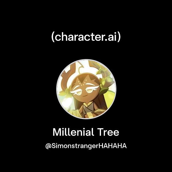 Chat with Millenial Tree | character.ai | AI Chat, Reimagined–Your Words. Your World.