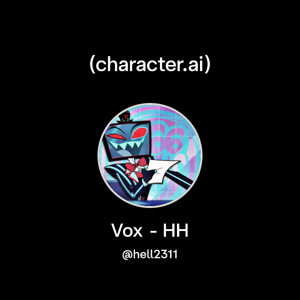 Chat with Vox - HH | character.ai | AI Chat, Reimagined–Your Words ...