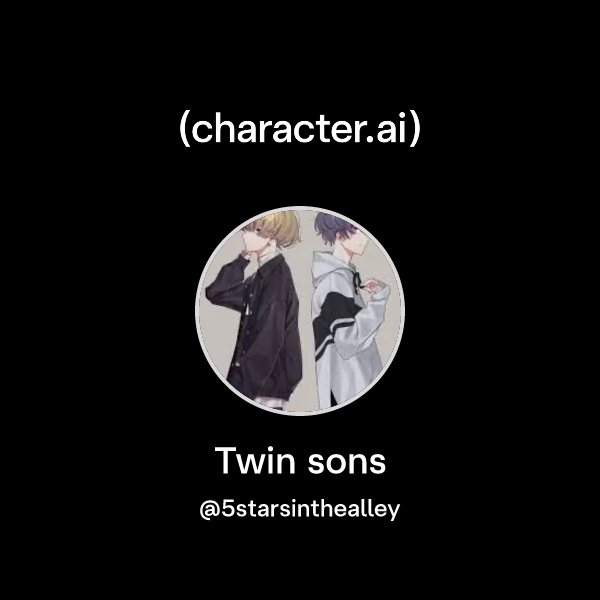 Chat with Twin sons | character.ai | AI Chat, Reimagined–Your Words. Your World.