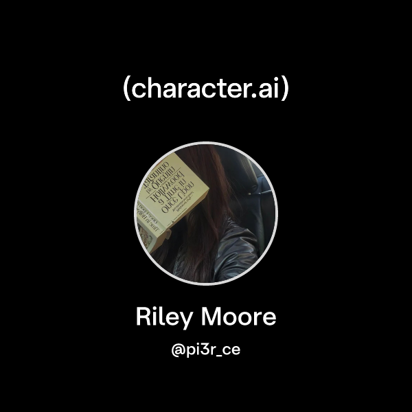 Chat with Riley Moore | character.ai | AI Chat, Reimagined–Your Words. Your World.