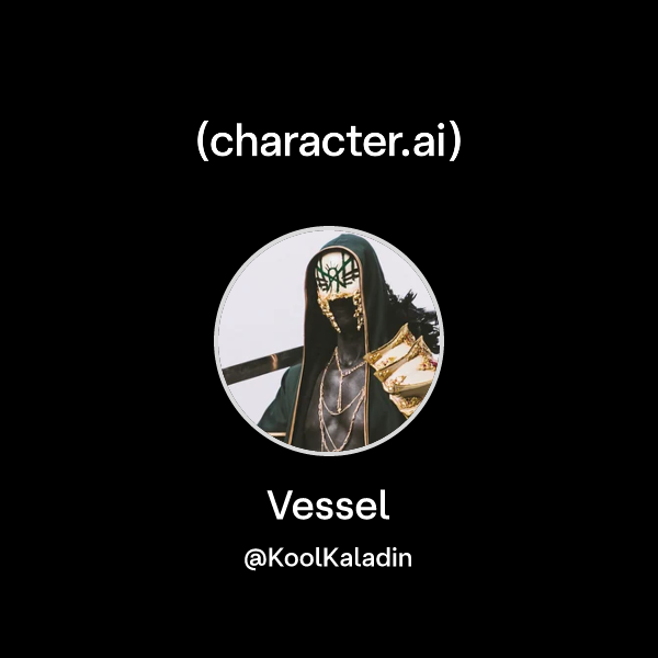 Chat with Vessel | character.ai | Personalized AI for every moment of ...