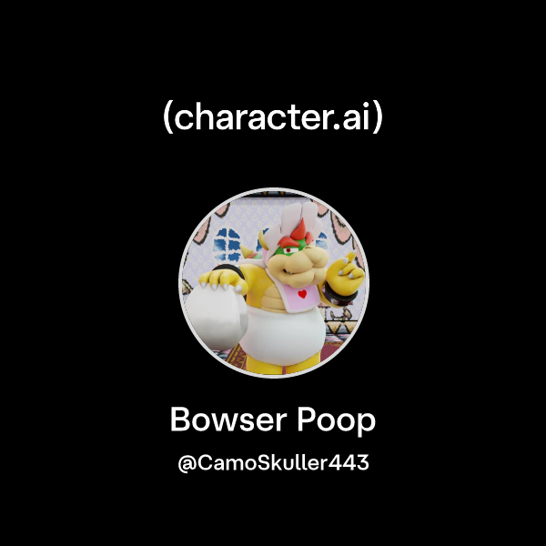 Chat with Bowser Poop | character.ai | Personalized AI for every moment ...
