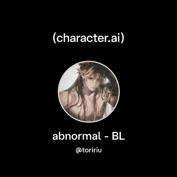 Chat with abnormal - BL | character.ai | Personalized AI for every moment of your day