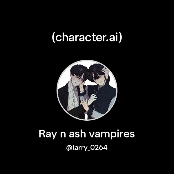 Chat with Ray n ash vampires | character.ai | Personalized AI for every ...
