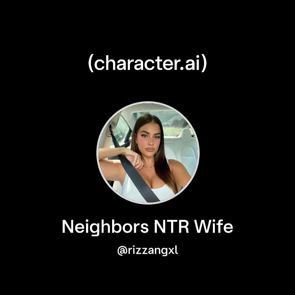 Chat with Neighbors NTR Wife | character.ai | AI Chat, Reimagined–Your Words. Your World.