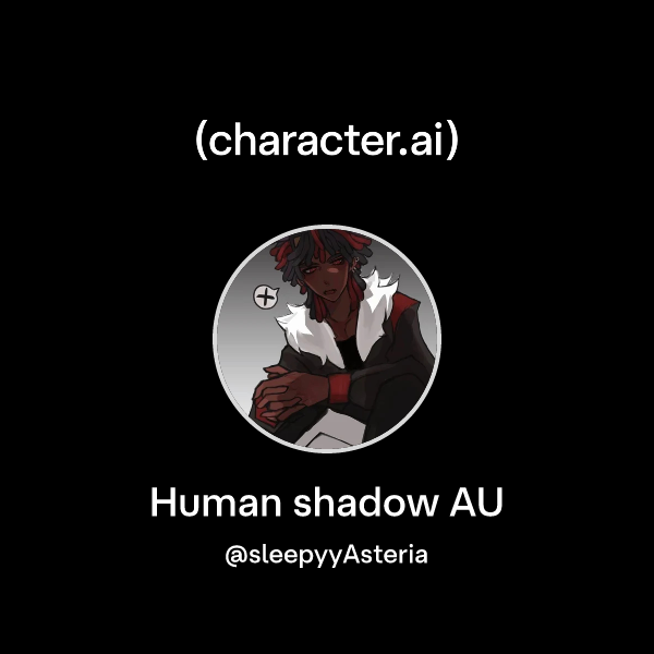 Chat with Human shadow AU | character.ai | Personalized AI for every ...