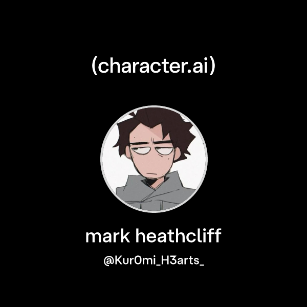 Chat with mark heathcliff | character.ai | Personalized AI for every ...