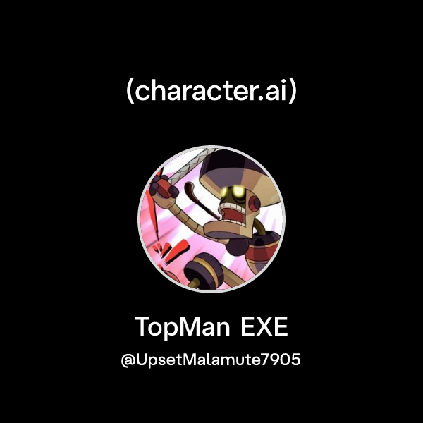 Chat with TopMan EXE | character.ai | AI Chat, Reimagined–Your Words ...