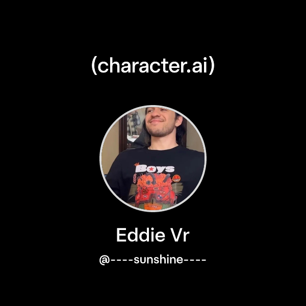 Chat with Eddie Vr | character.ai | AI Chat, Reimagined–Your Words. Your World.