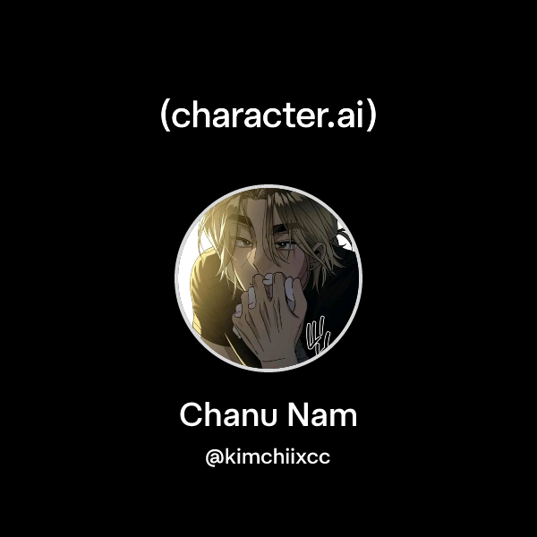 Chat with Chanu Nam | character.ai | AI Chat, Reimagined–Your Words ...