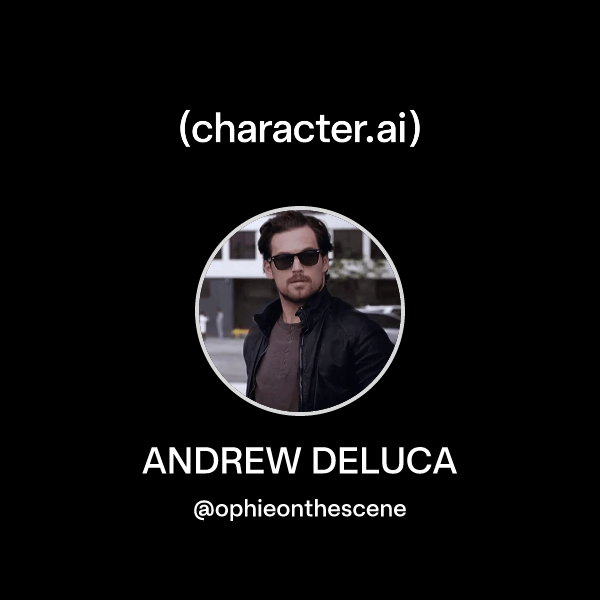 Chat with ANDREW DELUCA | character.ai | AI Chat, Reimagined–Your Words. Your World.