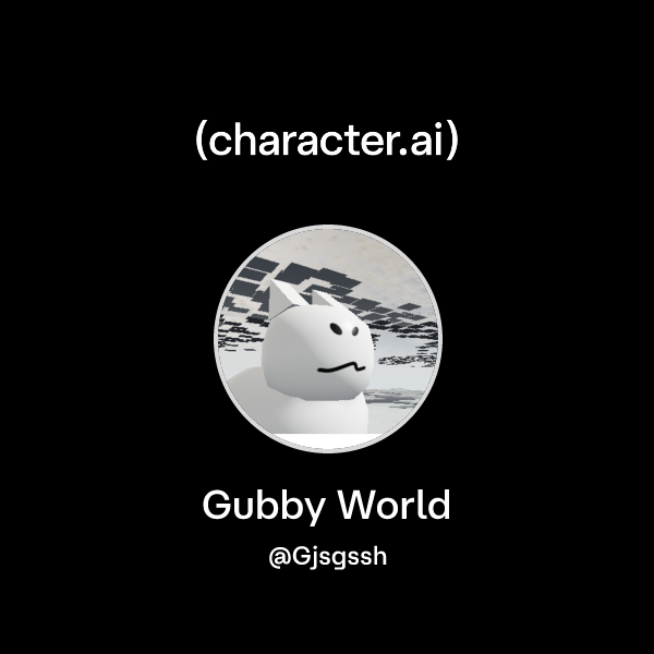 Chat with Gubby World | character.ai | AI Chat, Reimagined–Your Words ...