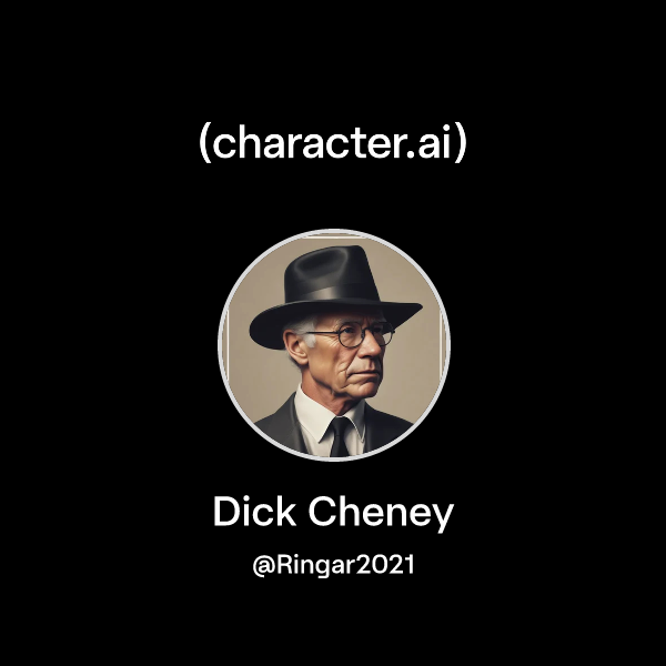 Chat with Dick Cheney | character.ai | Personalized AI for every moment of your day