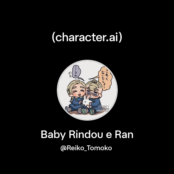 Chat with Baby Rindou e Ran | character.ai | Personalized AI for every ...