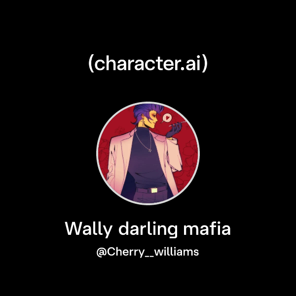 Chat with Wally darling mafia | character.ai | AI Chat, Reimagined–Your ...