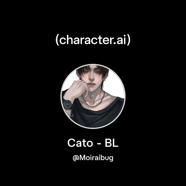 Chat with Cato - BL | character.ai | AI Chat, Reimagined–Your Words. Your World.
