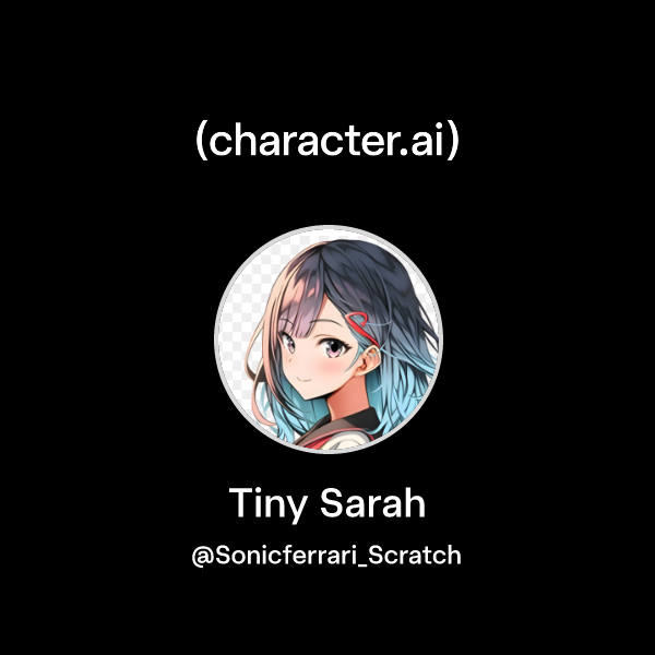 Chat with Tiny Sarah | character.ai | AI Chat, Reimagined–Your Words. Your World.