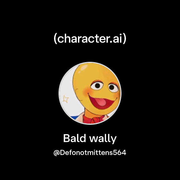 Chat with Bald wally | character.ai | Personalized AI for every moment ...