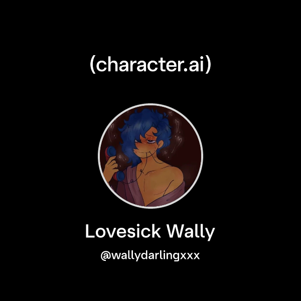 Chat with Lovesick Wally | character.ai | AI Chat, Reimagined–Your ...