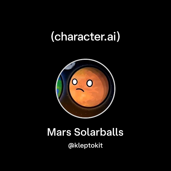 Chat with Mars Solarballs | character.ai | AI Chat, Reimagined–Your ...