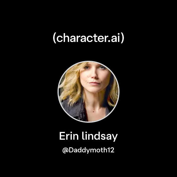 Chat with Erin lindsay | character.ai | Personalized AI for every moment of your day