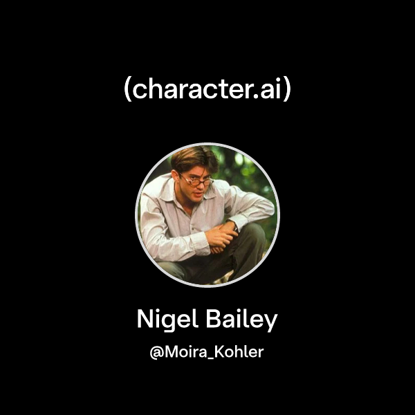 Chat with Nigel Bailey | character.ai | AI Chat, Reimagined–Your Words ...