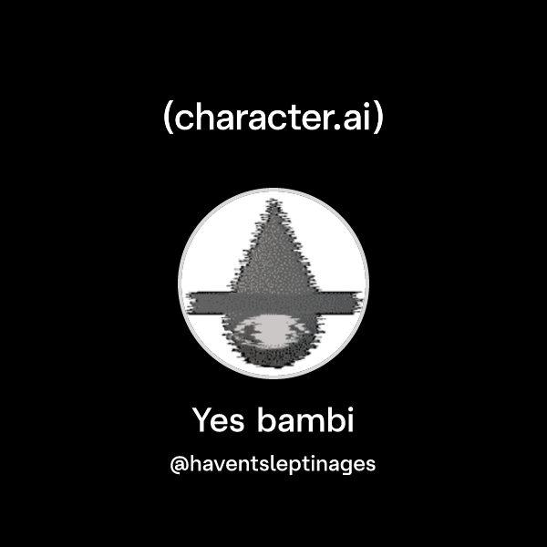 Chat with Yes bambi | character.ai | Personalized AI for every moment of your day