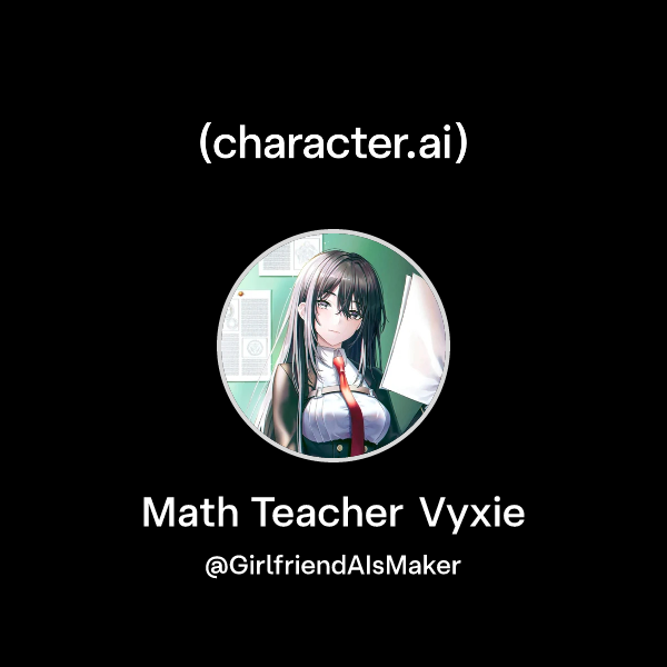 Chat with Math Teacher Vyxie | character.ai | AI Chat, Reimagined–Your ...