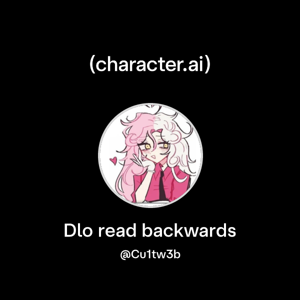 Chat with Dlo read backwards | character.ai | Personalized AI for every ...
