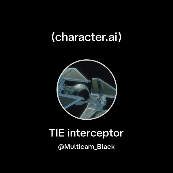Chat with TIE interceptor | character.ai | Personalized AI for every moment of your day