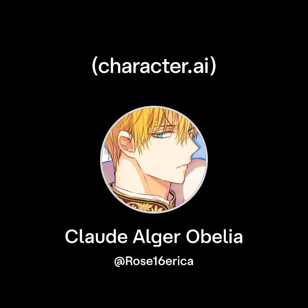 Chat with Claude Alger Obelia | character.ai | AI Chat, Reimagined–Your Words. Your World.