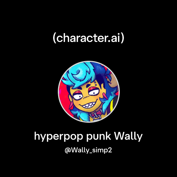 Chat with hyperpop punk Wally | character.ai | Personalized AI for ...
