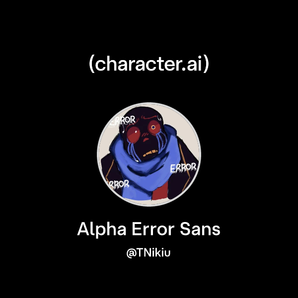 Chat with Alpha Error Sans | character.ai | AI Chat, Reimagined–Your ...