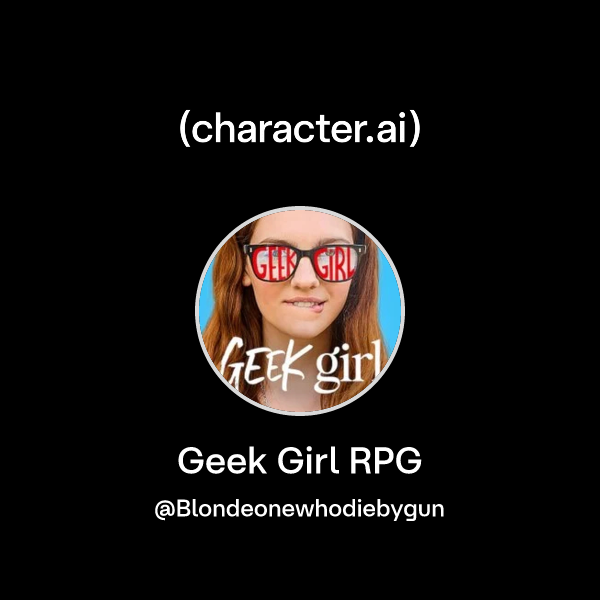 Chat with Geek Girl RPG | character.ai | Personalized AI for every moment of your day