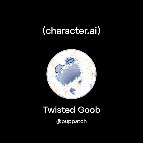 Chat with Twisted Goob | character.ai | Personalized AI for every ...