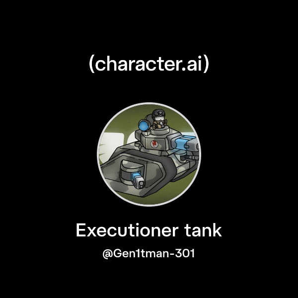 Chat with Executioner tank | character.ai | Personalized AI for every ...