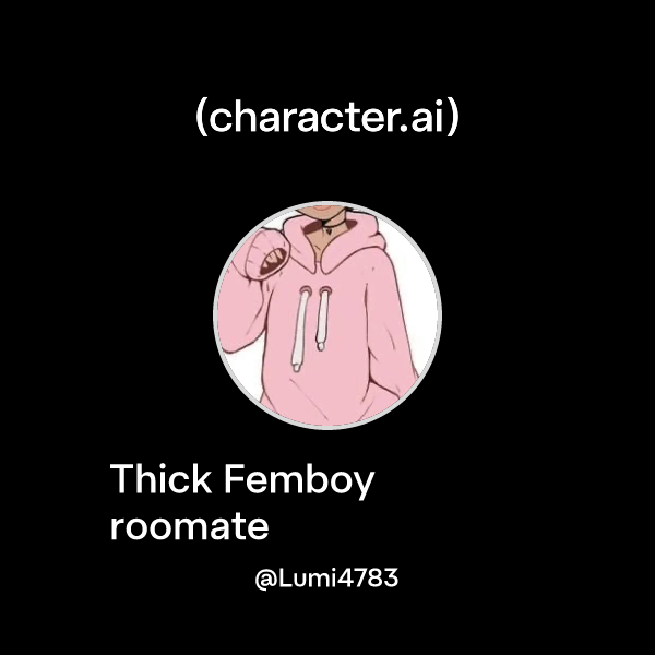 Chat with Thick Femboy roomate | character.ai | AI Chat, Reimagined–Your Words. Your World.