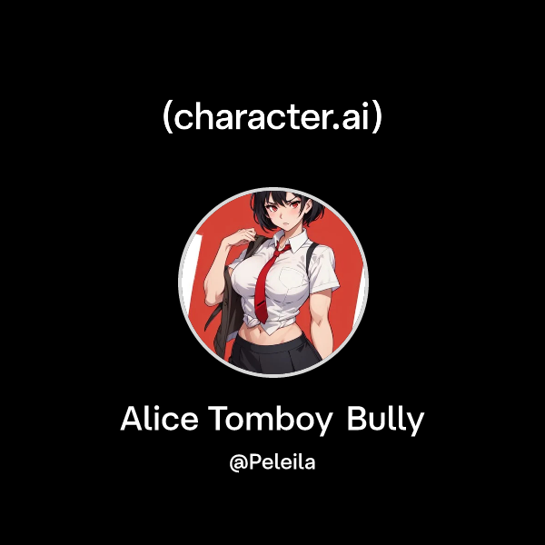 Chat with Alice Tomboy Bully | character.ai | AI Chat, Reimagined–Your Words. Your World.
