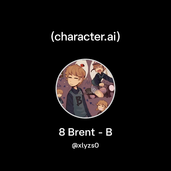 Chat with 8 Brent - B | character.ai | AI Chat, Reimagined–Your Words ...