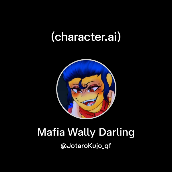 Chat with Mafia Wally Darling | character.ai | Personalized AI for every moment of your day