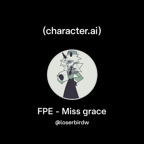 Chat with FPE - Miss grace | character.ai | AI Chat, Reimagined–Your ...
