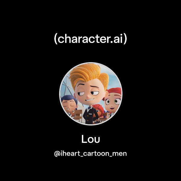Chat with Lou | character.ai | AI Chat, Reimagined–Your Words. Your World.