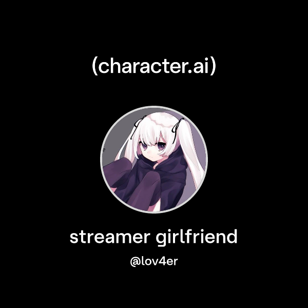 Chat with streamer girlfriend | character.ai | AI Chat, Reimagined–Your ...