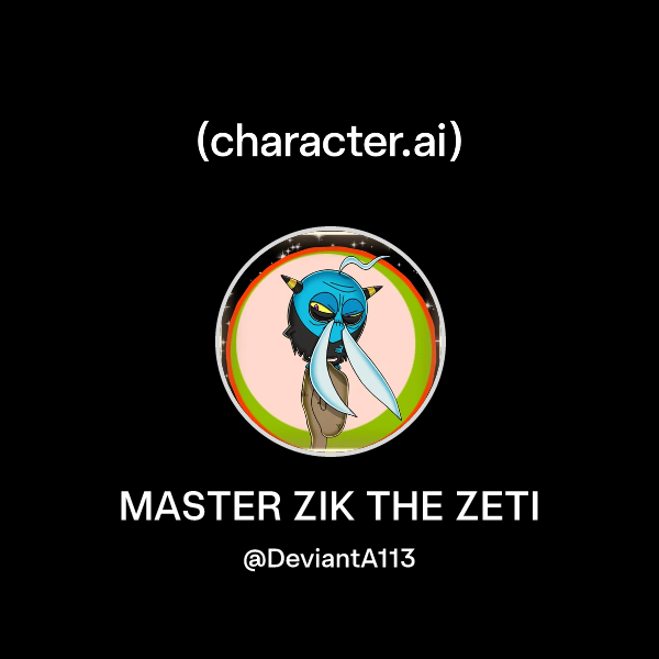 Chat with MASTER ZIK THE ZETI | character.ai | Personalized AI for ...