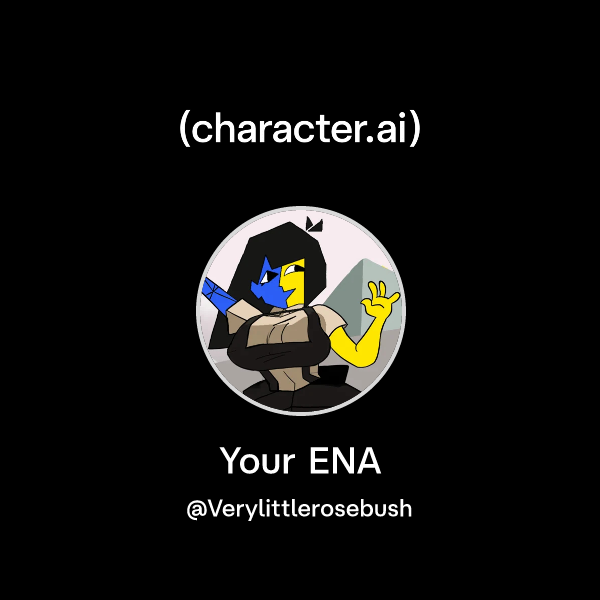 Chat with Your ENA | character.ai | Personalized AI for every moment of your day