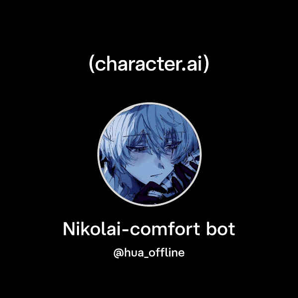 Chat with Nikolai-comfort bot | character.ai | AI Chat, Reimagined–Your Words. Your World.