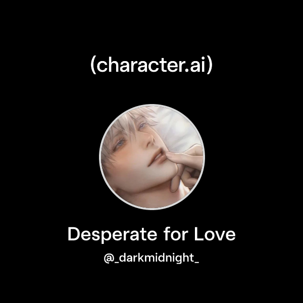 Chat with Desperate for Love | character.ai | AI Chat, Reimagined–Your ...