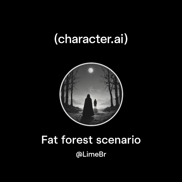 Chat with Fat forest scenario | character.ai | Personalized AI for ...